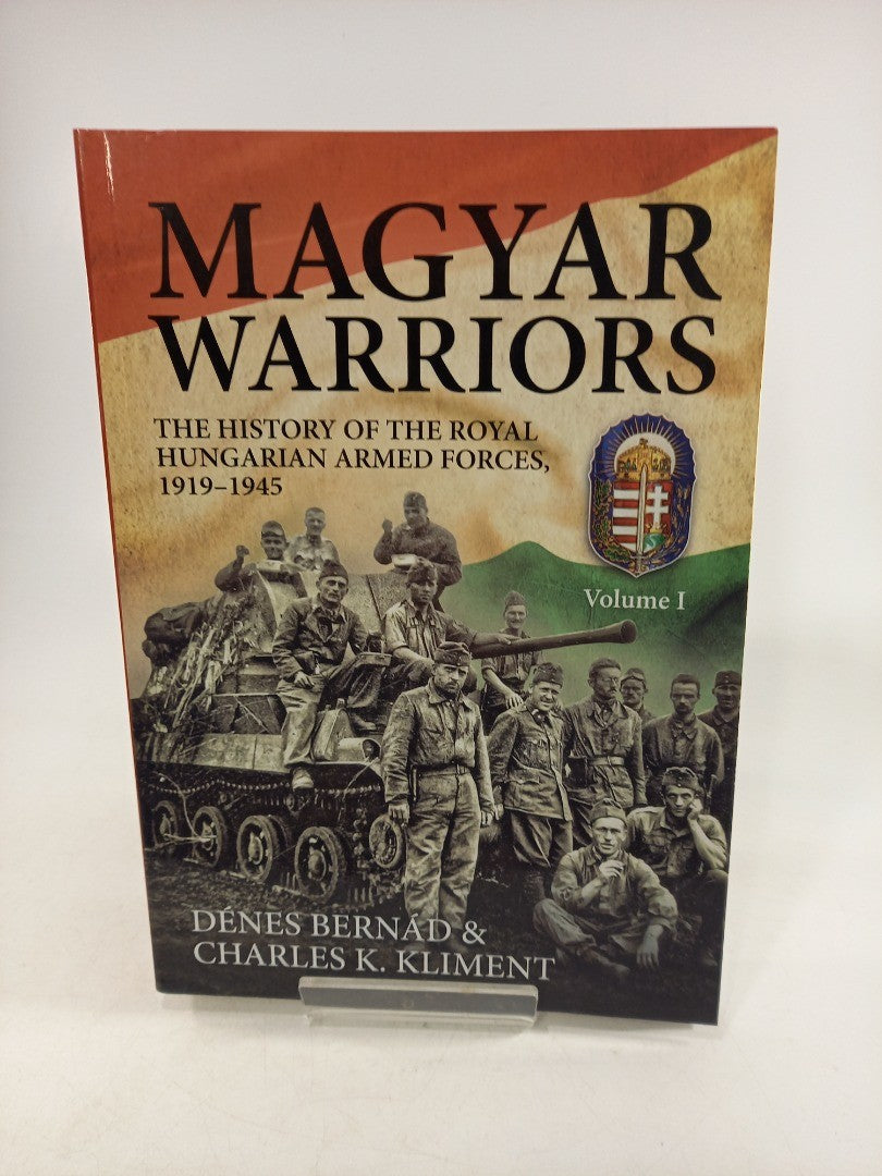 Magyar Warriors: The History of the Royal Hungarian Armed Forces 1919 ...